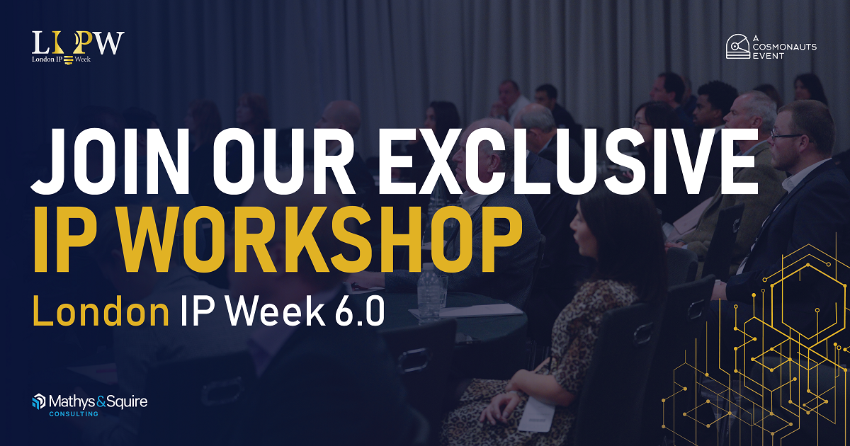 Join our Exclusive IP Workshop at London IP Week